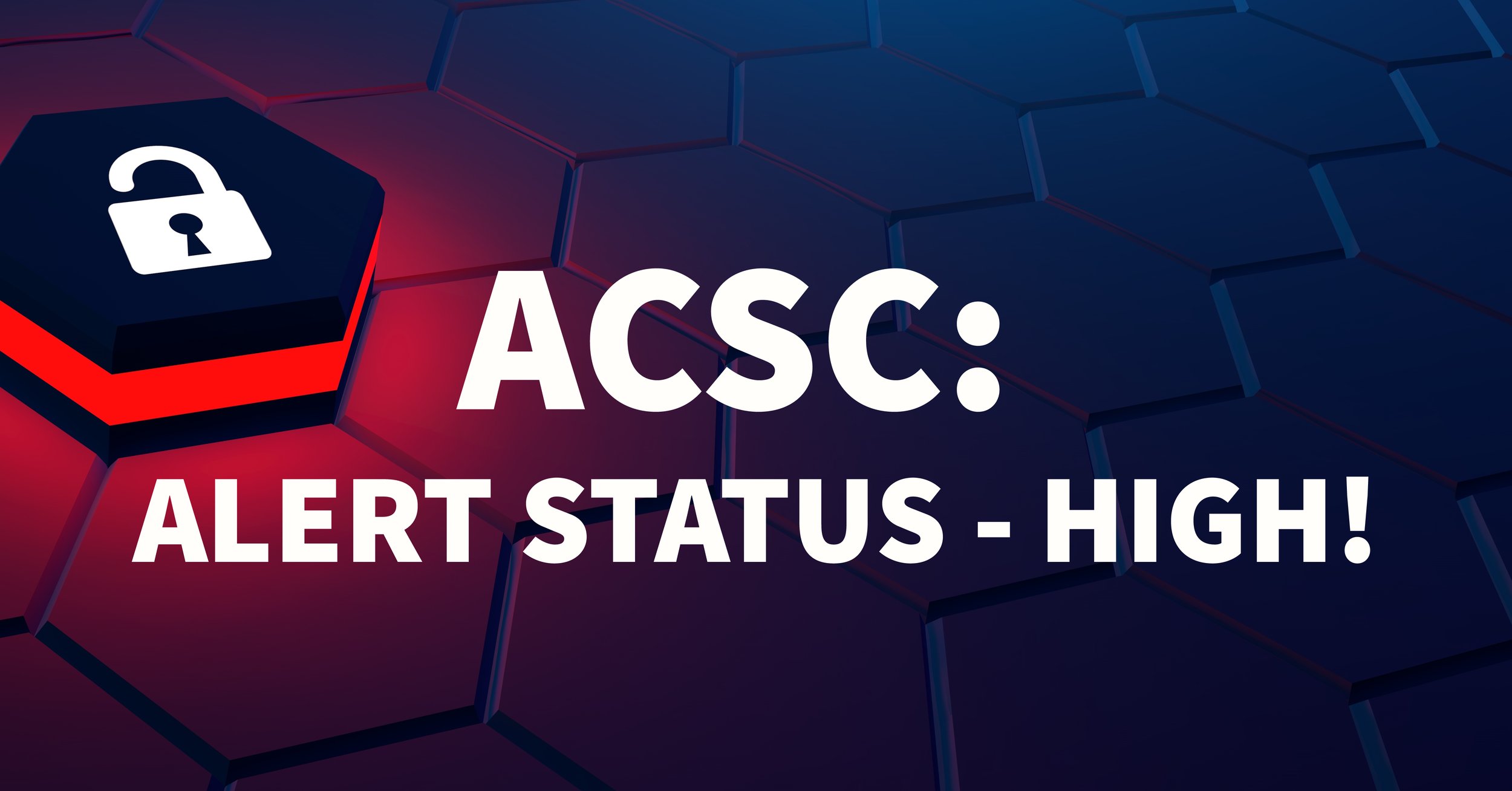 ACSC Warning to Australian Businesses: Alert Status – High!