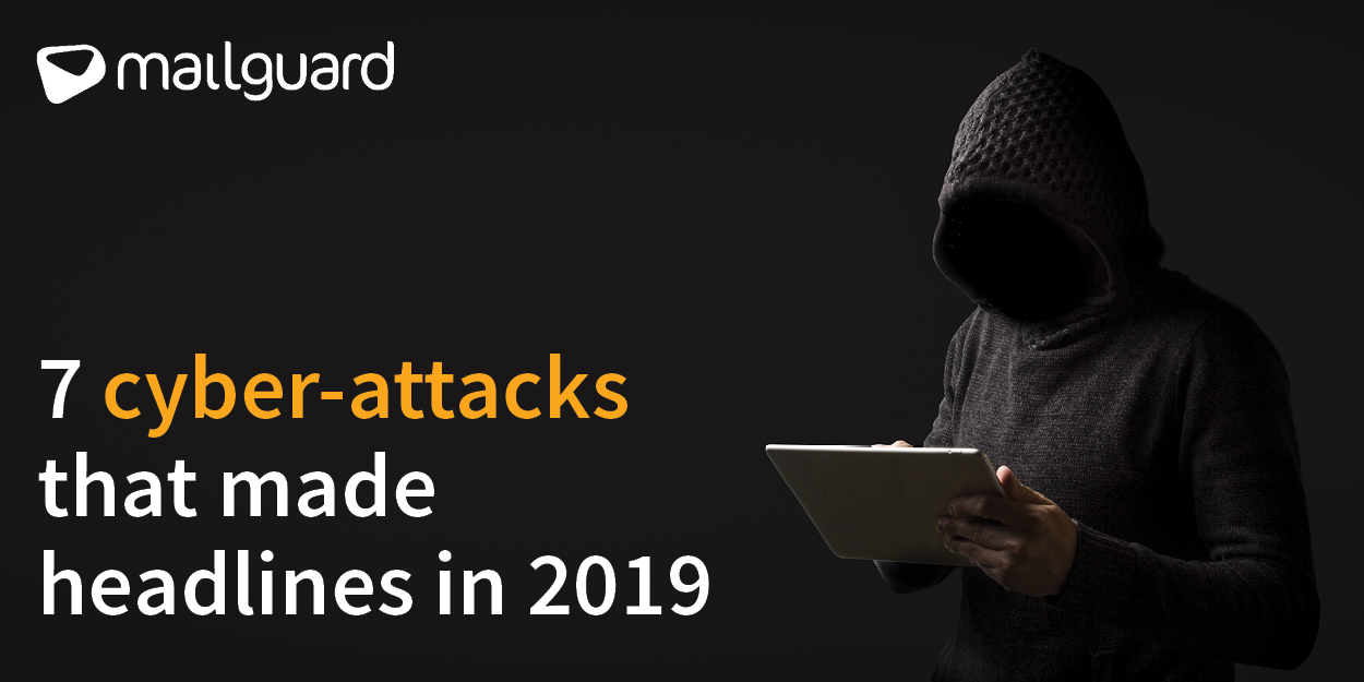 7 cyber-attacks that made headlines in 2019