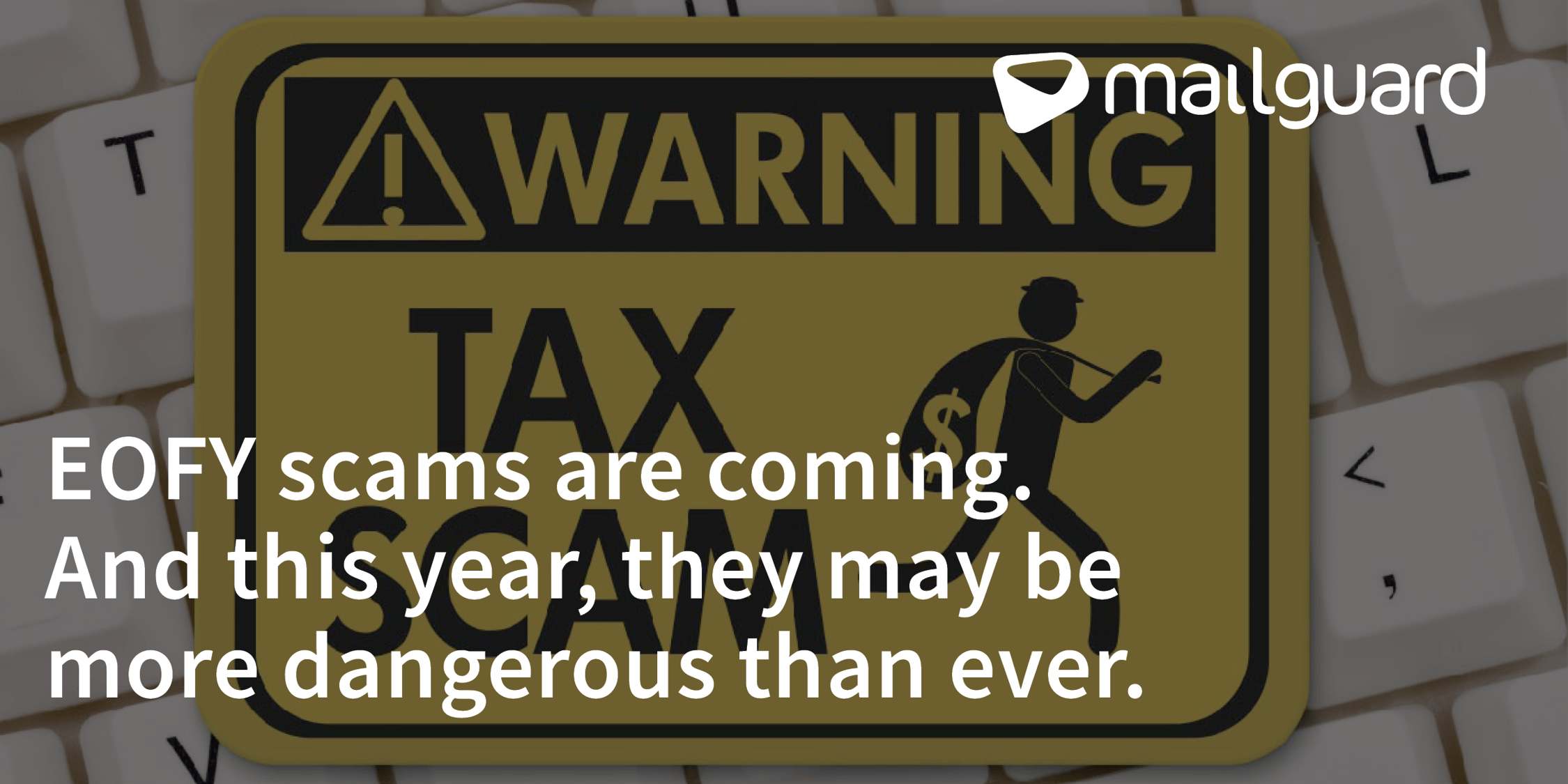 EOFY scams are coming. And this year, they may be more dangerous than ever.