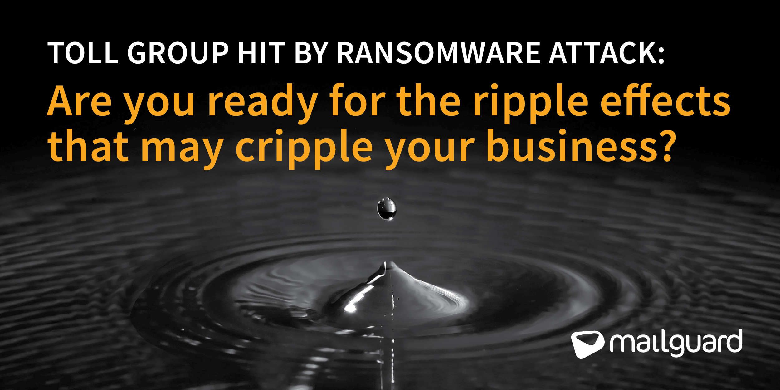 Toll Group ransomware attack: Are you ready for the ripple effect?
