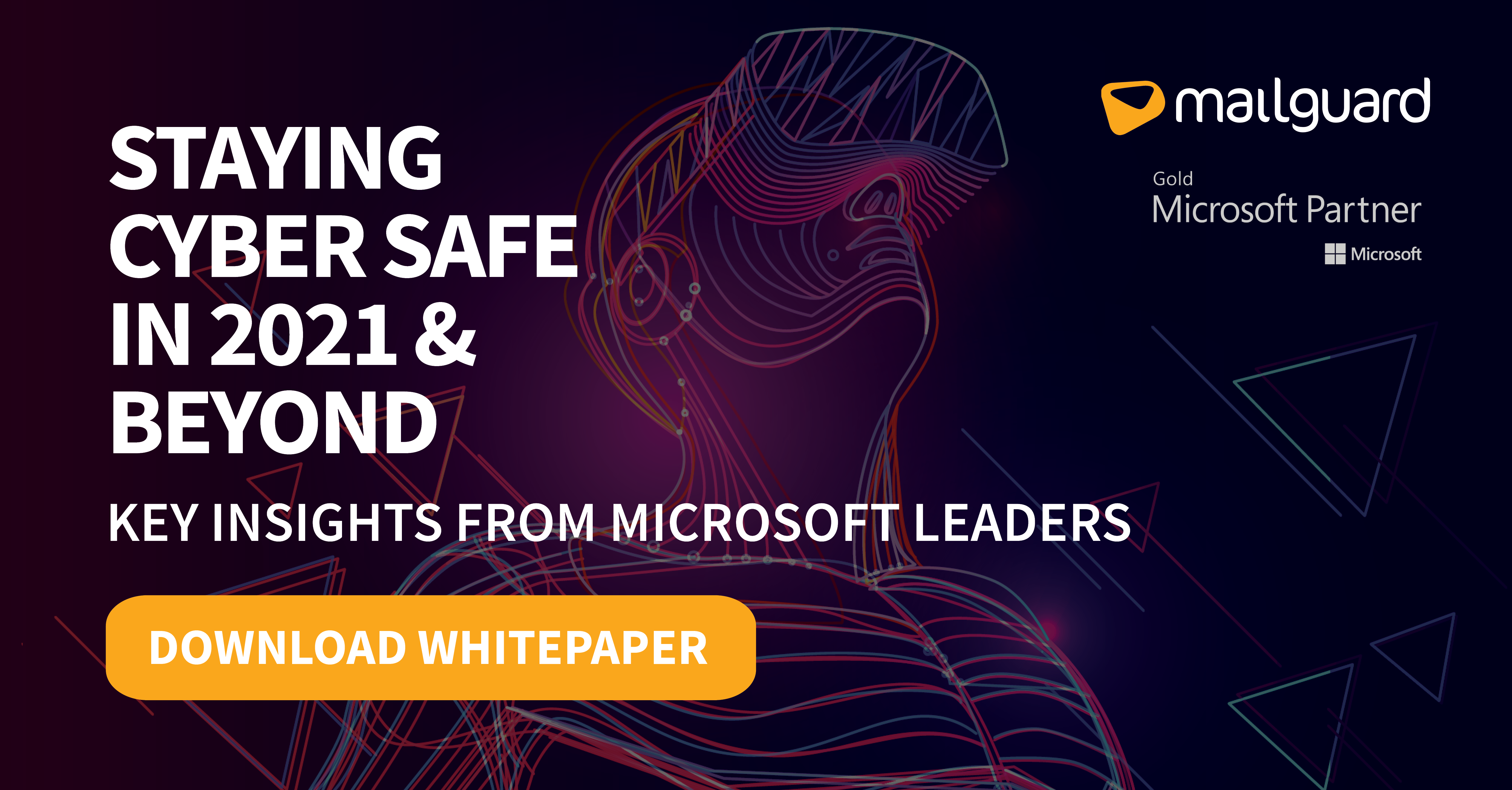 Staying Cyber Safe in 2021 & Beyond: Key insights from Microsoft leaders
